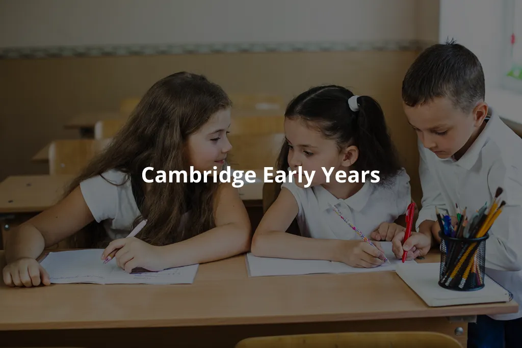 What is Cambridge Early Years? Definition & Age Range | Regent Malaysia